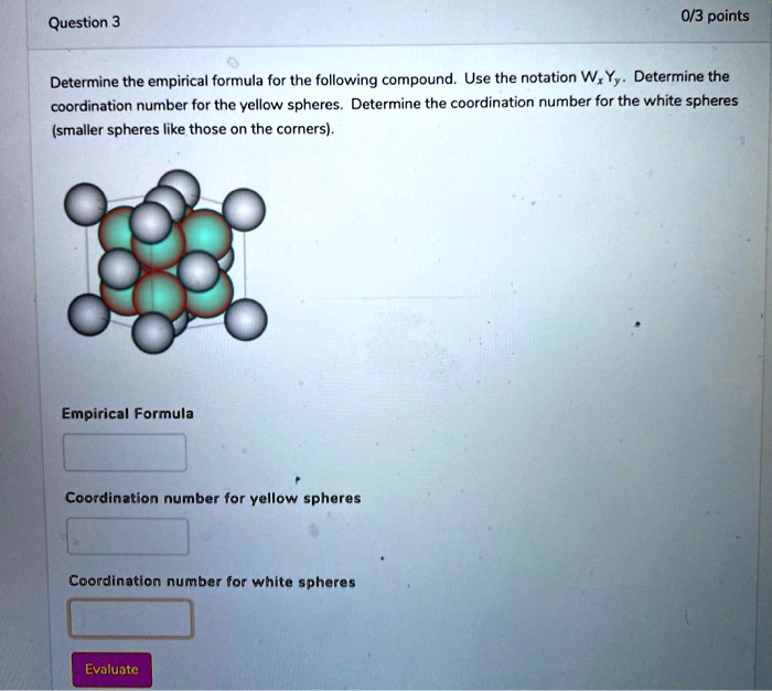 SOLVED: Determine the empirical formula for the following compound: Use the notation W, Yy ...