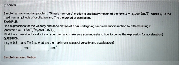 SOLVED: Simple harmonic motion problem; Simple harmonic motion is an oscillatory motion of the ...