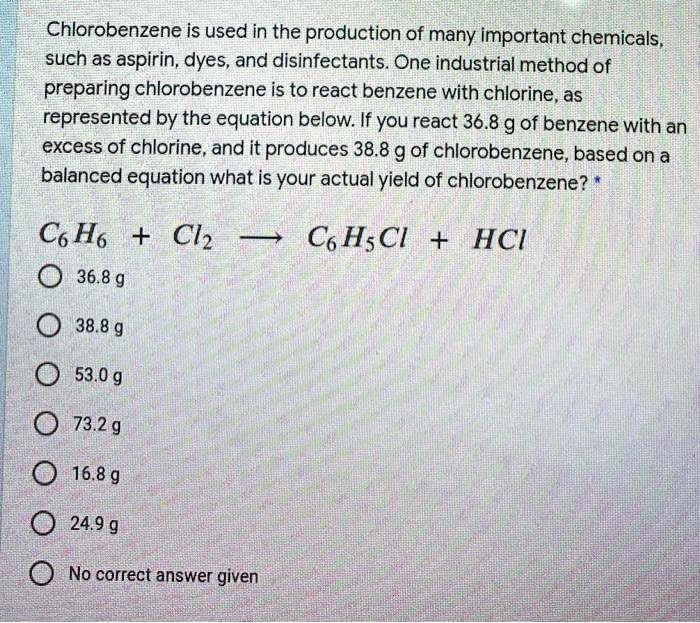 chlorobenzene is used in the production of many important chemicals ...