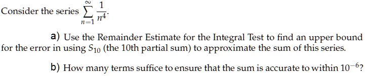 SOLVED: Consider the series 1 + âˆša) Use the Remainder Estimate for ...