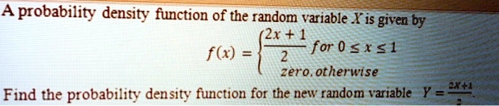 SOLVED: probability density function of the random variable Xis given by 2x + 1 f(x) for 0