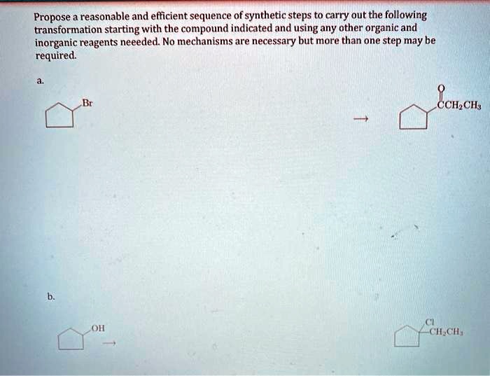 SOLVED: Propose reasonable and efticient sequence of synthetic steps to carry out the following ...