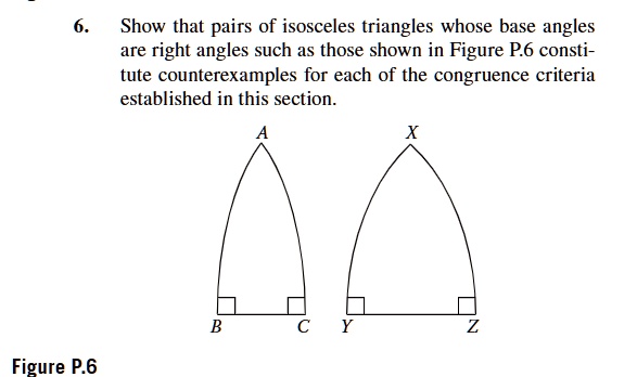 6. Show that pairs of isosceles triangles whose base angles are right angles such as those shown ...