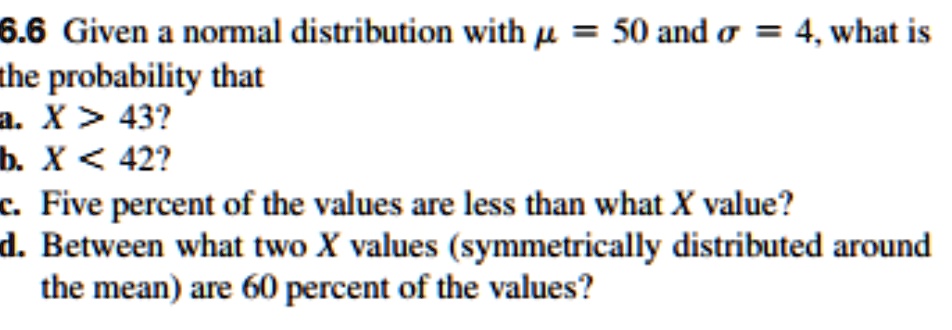 SOLVED: 6.6 Given a normal distribution with Î¼ = 50 and Ïƒ = 5.4, what is the probability that ...