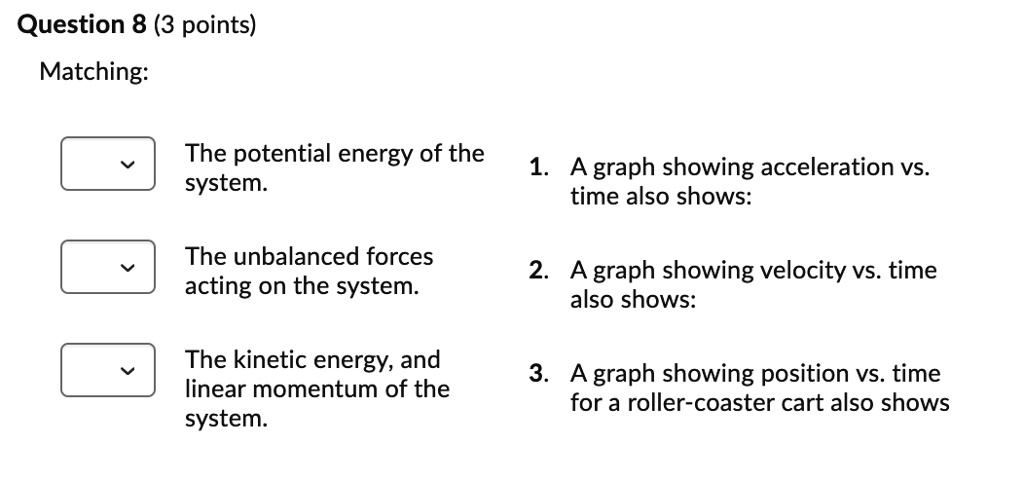 SOLVED: Question 8 (3 points) Matching: The potential energy of the ... SOLVED: Question 8 (3 points) Matching: The potential energy of the ...