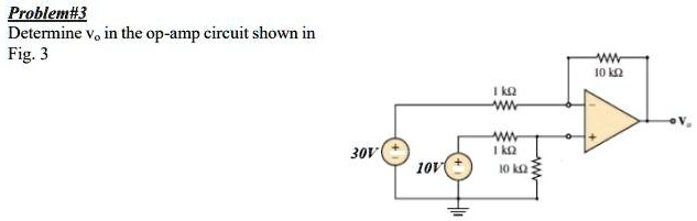 SOLVED: Determine Vo in the op-amp circuit shown in Fig. 3. Problem ... SOLVED: Determine Vo in the op-amp circuit shown in Fig. 3. Problem ...
