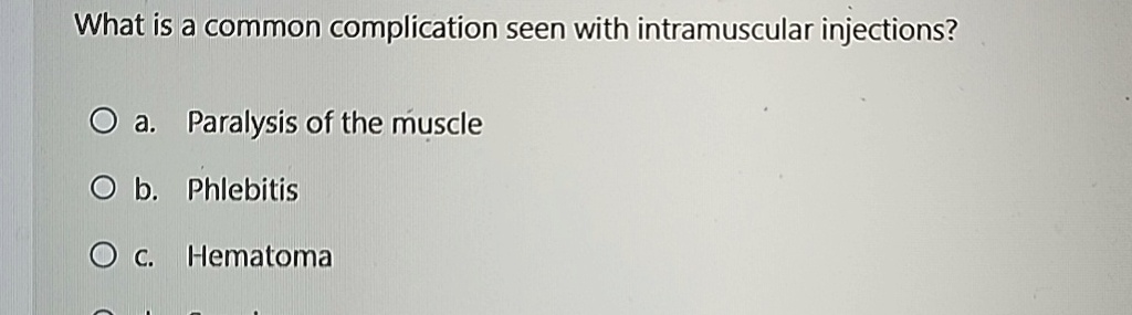 what is a common complication seen with intramuscular injections a ...