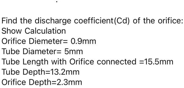 Find the discharge coefficient (Cd) of the orifice: Show Calculation ...