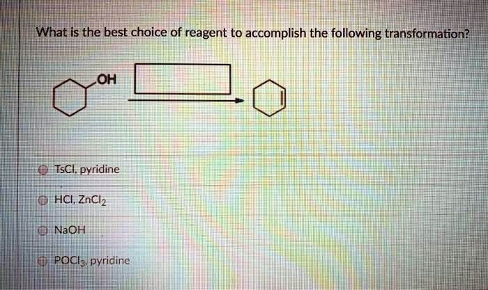 SOLVED: What is the best choice of reagent to accomplish the following ...