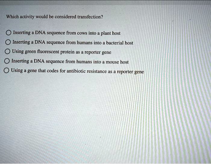 SOLVED: Which activity would be considered transfection? Inserting DNA ...