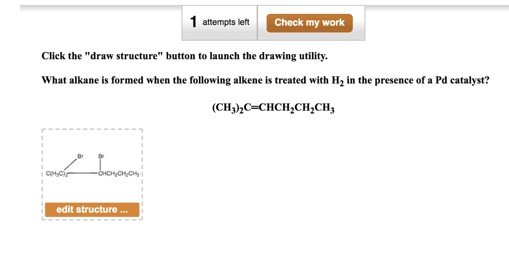 SOLVED: Attempts Left Check my work Click the "draw structure" button to launch the drawing ...