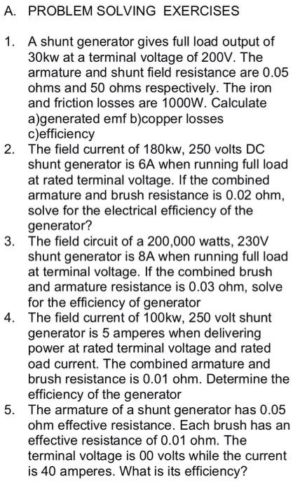 A. PROBLEM SOLVING EXERCISES 1. A shunt generator gives full load output of 30kw at a terminal ...