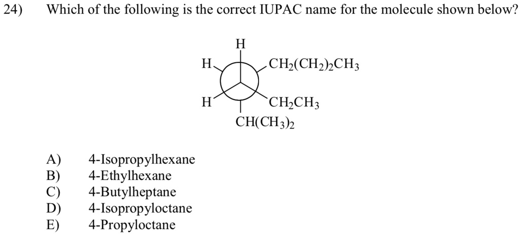 24) Which of the following is the correct IUPAC name for the molecule ...