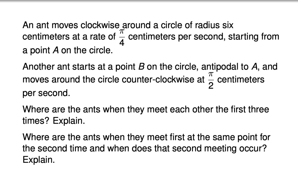 An ant moves clockwise around a circle of radius six (π)/(4 ...