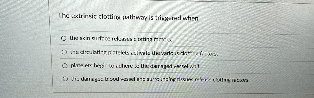 the extrinsic clotting pathway is triggered when othe skin surface ...
