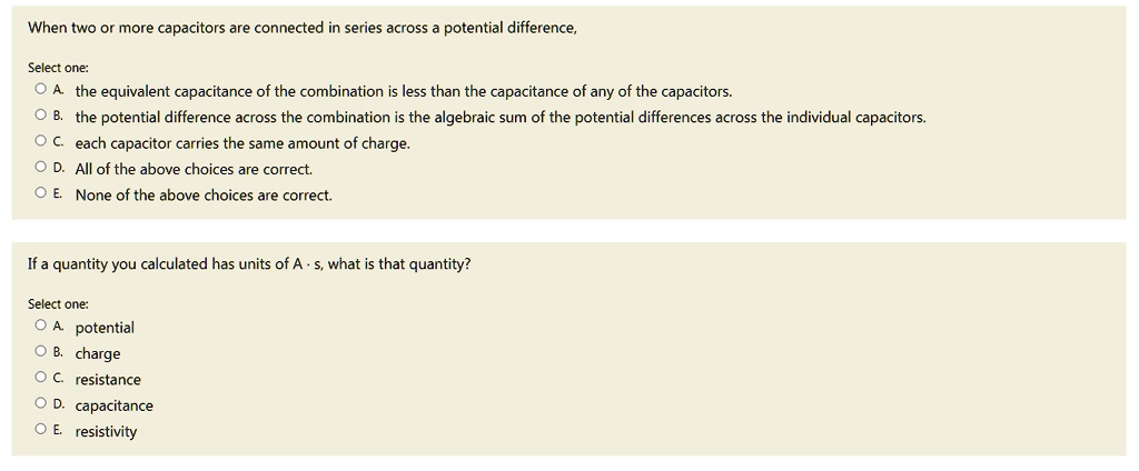 SOLVED: When two or more capacitors are connected in series across potential difference, Select ...