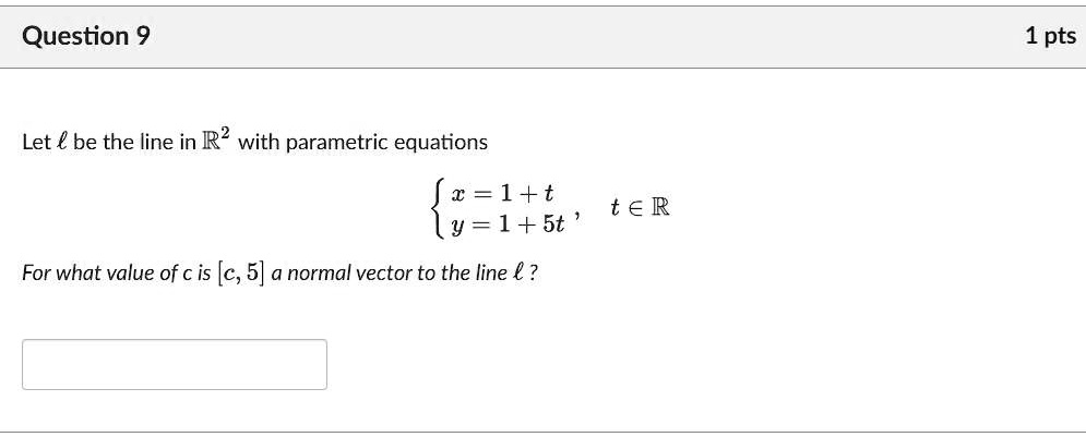 SOLVED: Question 9 1 pts Let € be the line in R2 with parametric equations fr =1+t t e R ly =1 ...