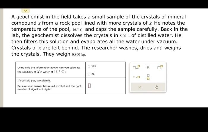SOLVED: A geochemist in the field takes a small sample of the crystals ...
