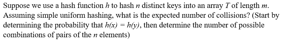 Suppose We Use A Hash Function H To Hash N Distinct Keys Into An Array