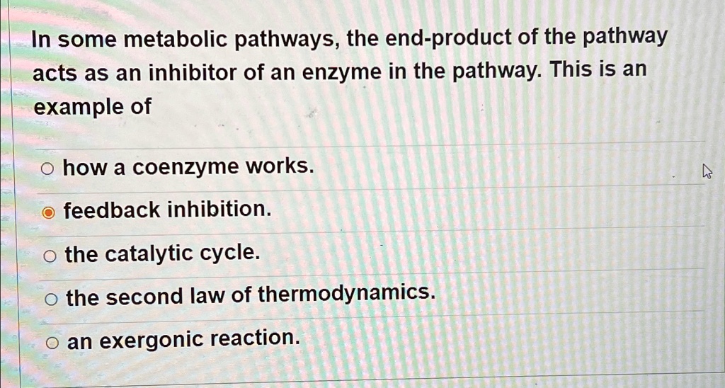 in some metabolic pathways the end product of the pathway acts as an ...