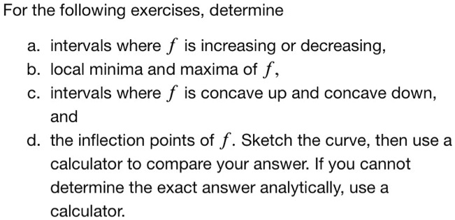 SOLVED: For the following exercises, determine intervals where f is increasing or decreasing, b ...