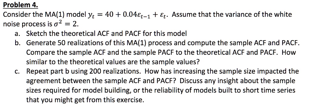 SOLVED: Problem 4 Consider the MA(1) model Yt 40 + 0.04et-1 + t: Assume ...