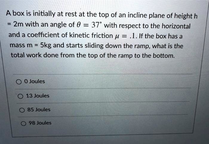 SOLVED:A box is initially at rest at the top ofan incline plane of ...