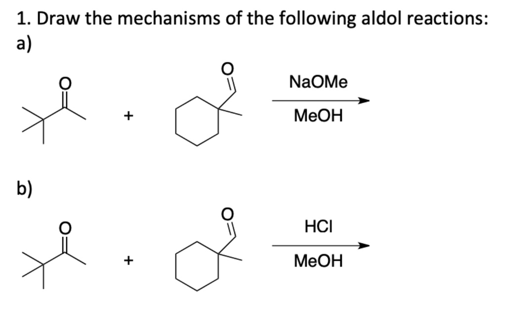 SOLVED: 1. Draw the mechanisms of the following aldol reactions: a ...