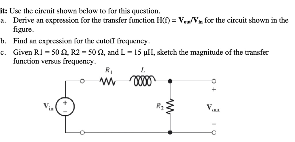it: Use the circuit shown below to for this question. a. Derive an expression for the transfer ...