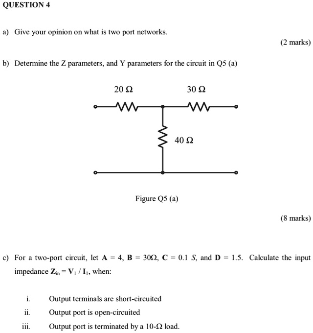 QUESTION 4 a) Give your opinion on what is two port networks. b) Determine the Z parameters, and ...