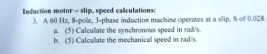 SOLVED: Induction motor - slip, speed calculations: 3. A 60 Hz, 8-pole, 3-phase induction ...