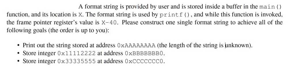 SOLVED: A format string is provided by the user and is stored inside a buffer in the main ...