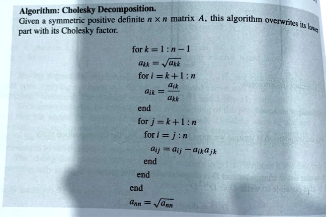 SOLVED: Algorithm: Cholesky Decomposition Given a symmetric positive ... SOLVED: Algorithm: Cholesky Decomposition Given a symmetric positive ...