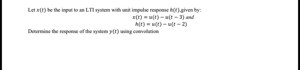 Solved Let Xt Be The Input To An Lti System With Unit Impulse Response Ht Given By Xt