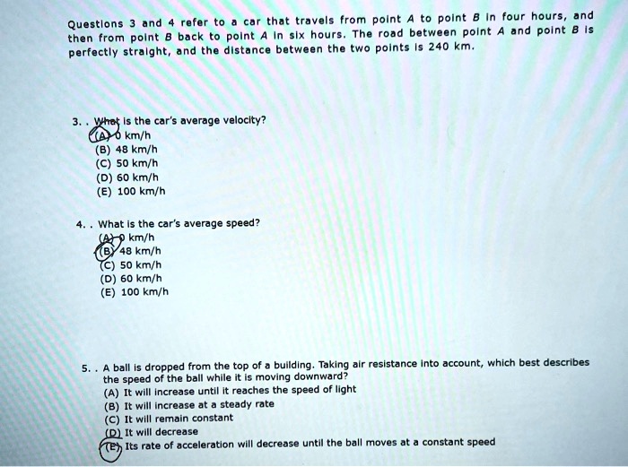 Questions 3 and 4 refer to a car that travels from point A to point B in four hours, and then ...
