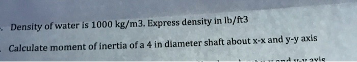 - Density of water is 1000 kg/m^3. Express density in lb/ft^3 ...