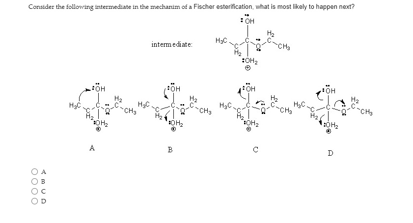 consider the following intermediate in the mechanim of fischer esterification what is most ...
