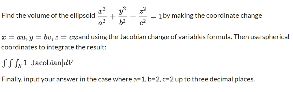 Find the volume of the ellipsoid (x^2)/(a^2) + (y^2)/(b^2) + (z^2)/(c^2 ...