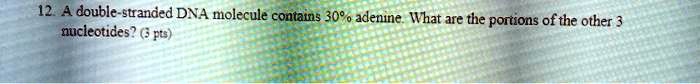 SOLVED: A double-stranded DNA molecule contains 309 adenine. What are ...