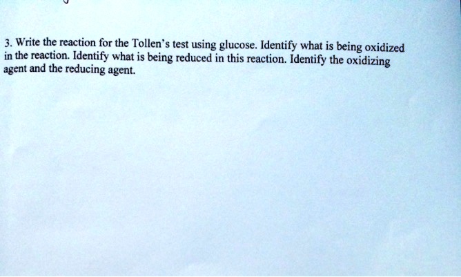 SOLVED: 3 . Write the reaction for the Tollen test using glucose ...