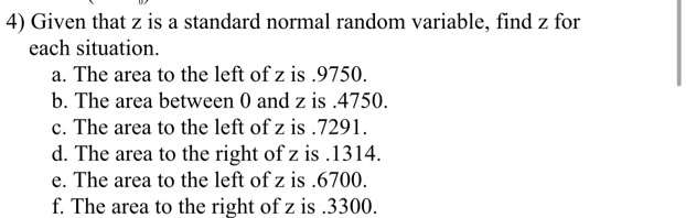 SOLVED: 4) Given that z is a standard normal random variable, find z for each situation The area ...