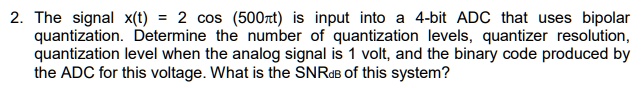 SOLVED: The signal x(t) COS (S0Oct) input into 4-bit ADC that uses bipolar quantization ...
