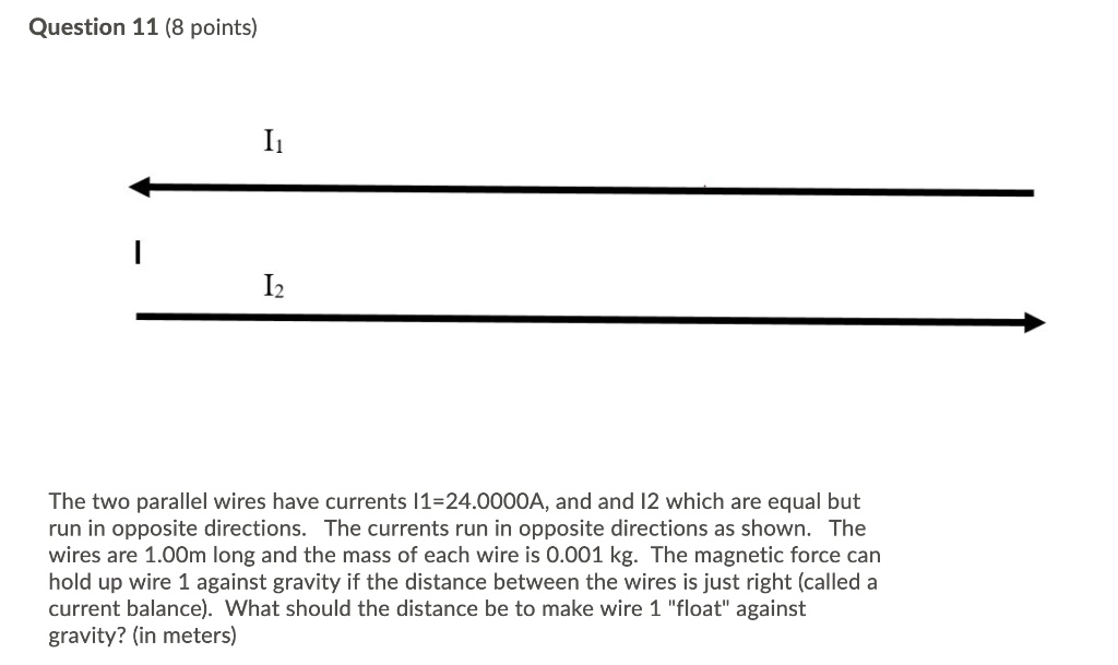 SOLVED:Question 11 (8 points) The two parallel wires have currents I1 ...