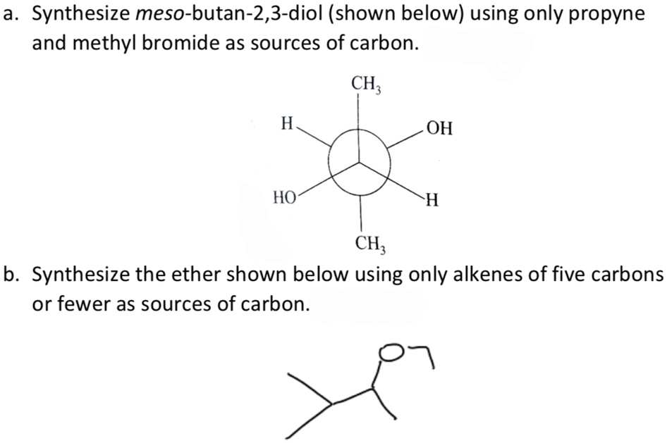 a. Synthesize meso-butan-2,3-diol (shown below) using only propyne and ...