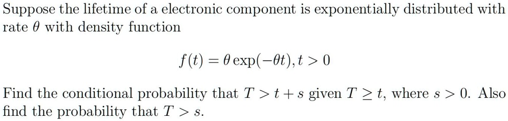 SOLVED: Suppose the lifetime of a electronic component is exponentially distributed with rate 0 ...