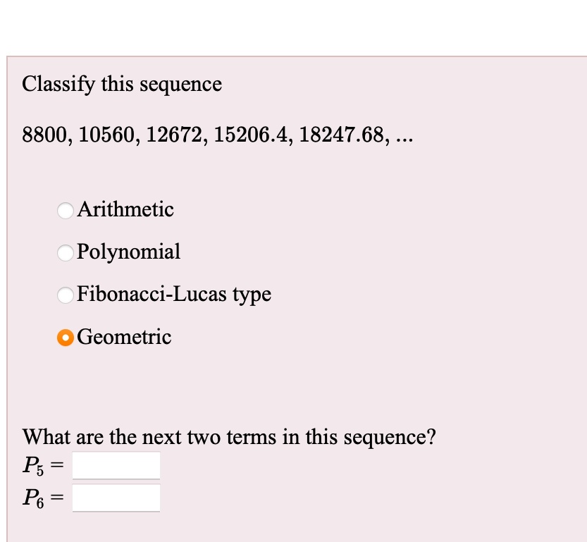 SOLVED: Classify this sequence 8800, 10560, 12672, 15206.4, 18247.68, Arithmetic Polynomial ...