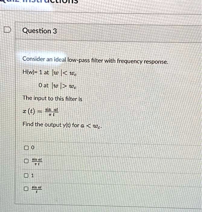 SOLVED: Question 3 Consider an ideal low-pass filter with frequency response. H(w) = 1 at |w| wc ...