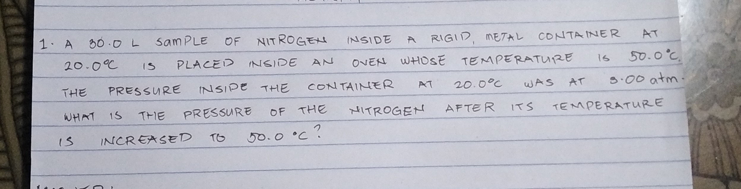 SOLVED: 1. A 30.0 L SAMPLE OF NITROGEN INSIDE A RIGID, METAL CONTAINER ...