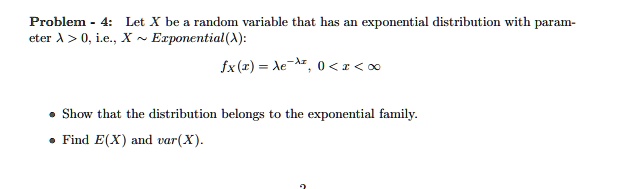 SOLVED: Problem - 4: Let X be a random variable that has an exponential ...