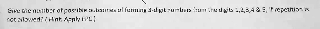 SOLVED: Give the number of possible outcomes of forming 3-digit numbers from the digits 1,2,3,4 ...